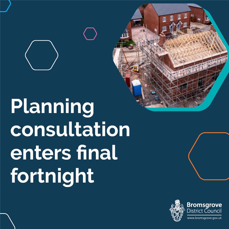 Planning consultation enters final fortnight | Bromsgrove.gov.uk